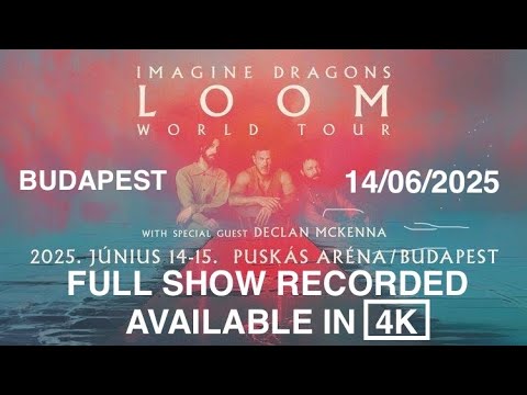 Imagine Dragons - LOOM World Tour 2025 Live (Budapest, Puskas Arena, 2025.06.14.) [FULL Show] 4K