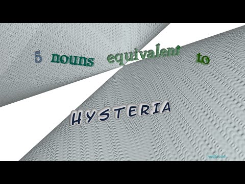 hysteria - 5 nouns which are synonyms to hysteria (sentence examples)