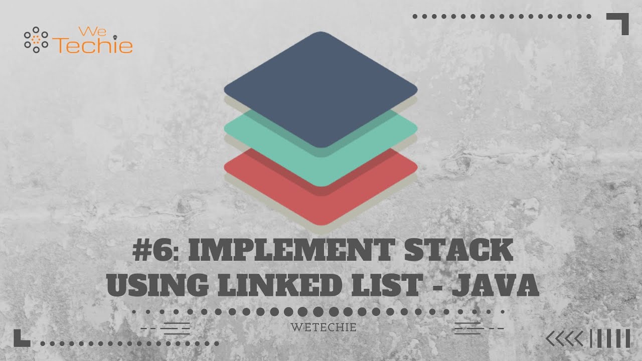 #6 Implement Stack Using Linked List | Java | WeTechie