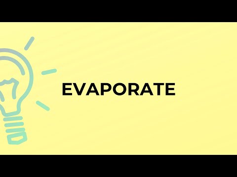 What is the meaning of the word EVAPORATE?