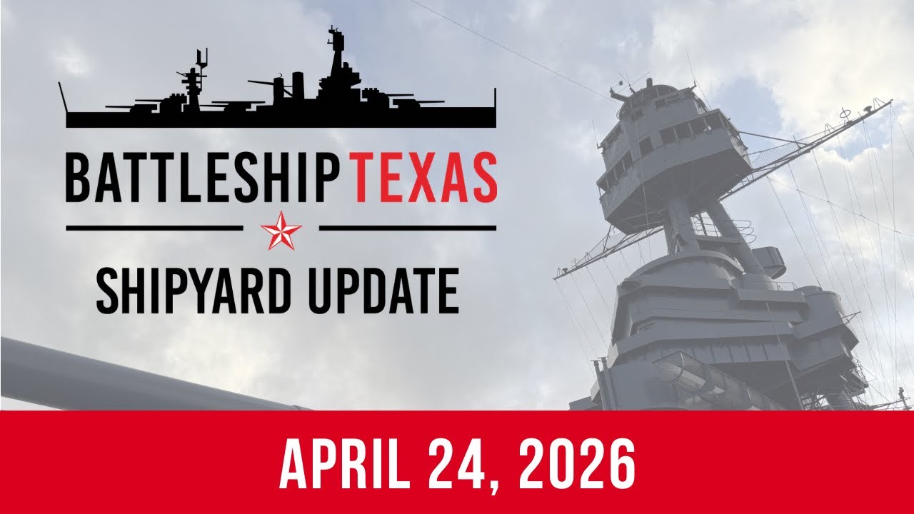 Battleship Texas Update - April 24,2026