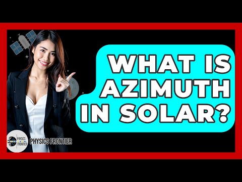 What Is Azimuth In Solar? - Physics Frontier
