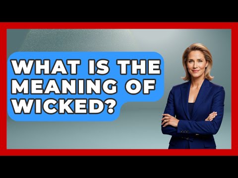 What Is The Meaning Of Wicked? - Nightlife Experiences