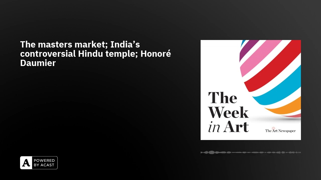 The masters market; India’s controversial Hindu temple; Honoré Daumier