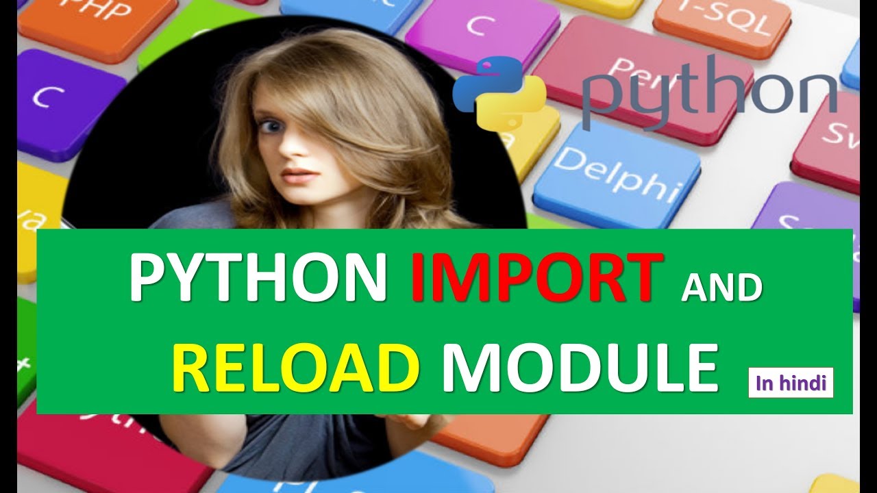 PYTHON IMPORT AND RELOAD MODULE TUTORIAL 18 (IN HINDI)