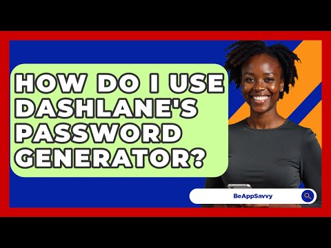 How Do I Use Dashlane's Password Generator? - Be App Savvy
