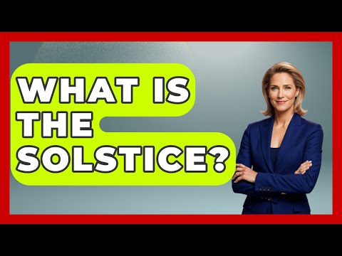 What Is The Solstice? - Astronomy Made Simple