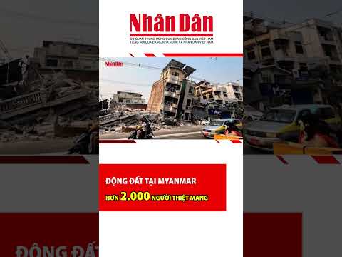 Động đất tại Myanmar: Hơn 2.000 người thiệt mạng, còn nhiều người mất tích