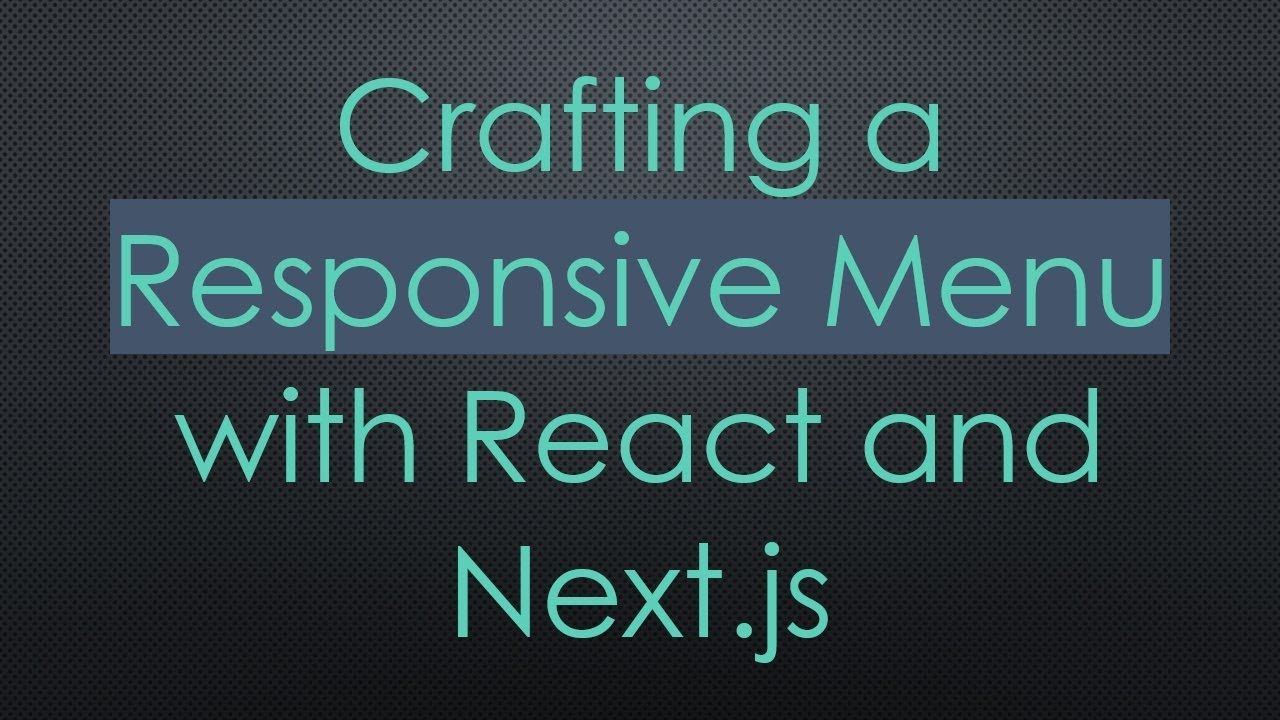 Crafting a Responsive Menu with React and Next.js