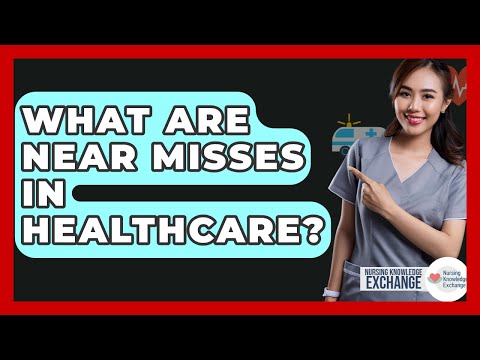 What Are Near Misses In Healthcare? - Nursing Knowledge Exchange