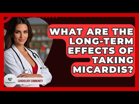 What Are The Long-term Effects Of Taking Micardis? - Cardiology Community