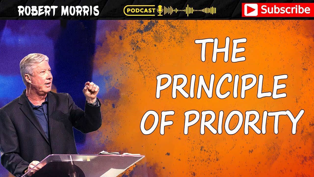 Pastor Robert Morris Sermon ➤ The Principle Of Priority