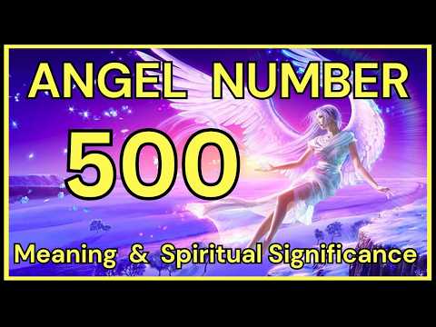 500 Angel Number Meaning and Spiritual Significance 💕