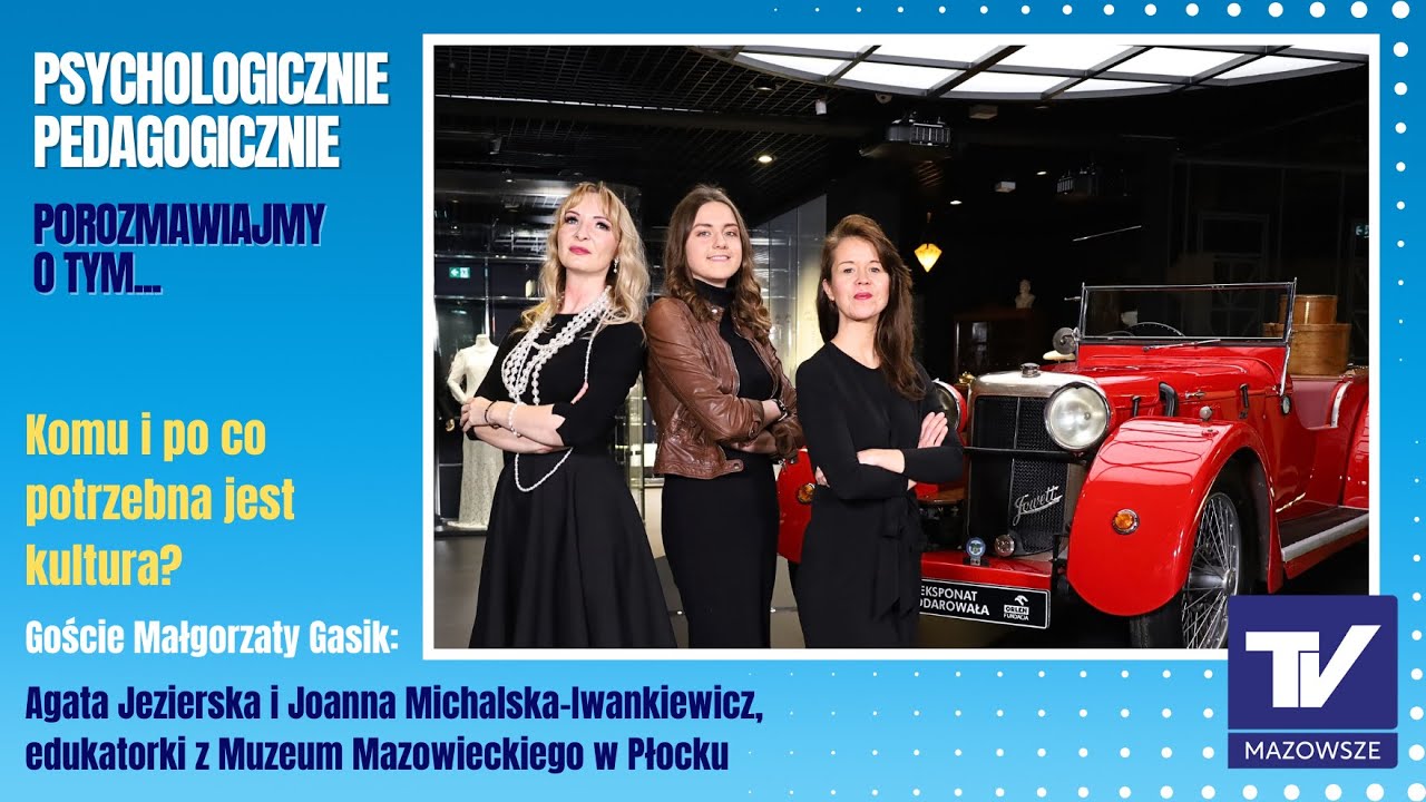 Psychologicznie Pedagogicznie, porozmawiajmy o tym… – komu i po co potrzebna jest kultura?