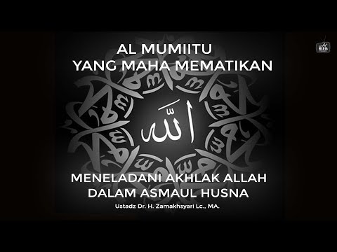 ASMAUL HUSNA "MENELADANI AKHLAK AL MUMIITU- YANG MAHA MEMATIKAN"