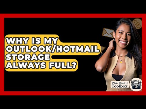 Why Is My Outlook/Hotmail Storage Always Full? - TheEmailToolbox.com