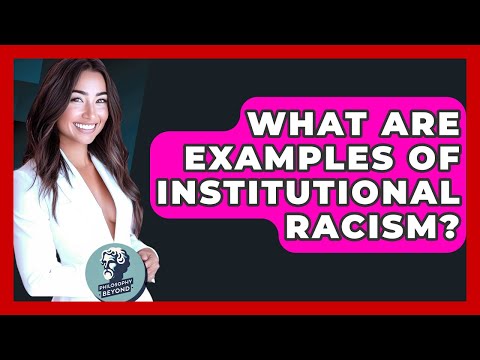 What Are Examples Of Institutional Racism? - Philosophy Beyond
