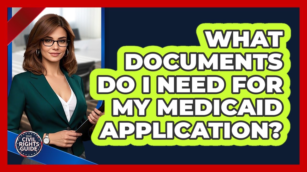 What Documents Do I Need For My Medicaid Application? - Your Civil Rights Guide