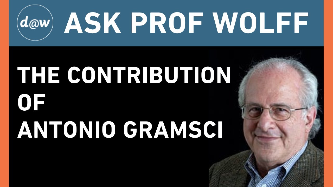 Ask Prof Wolff:  The Contribution of Antonio Gramsci