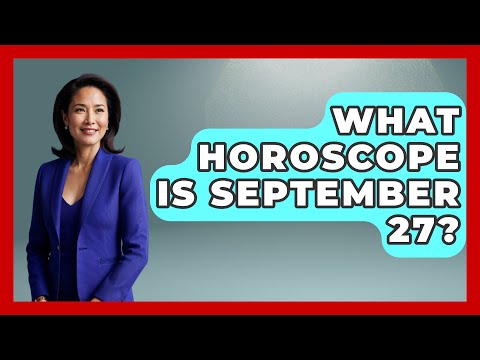 What Horoscope Is September 27? - Astrology Awakening