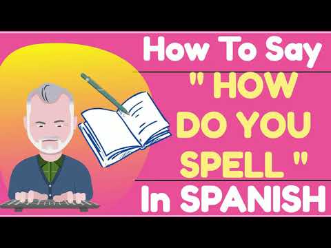 How to say "HOW DO YOU SPELL" in SPANISH