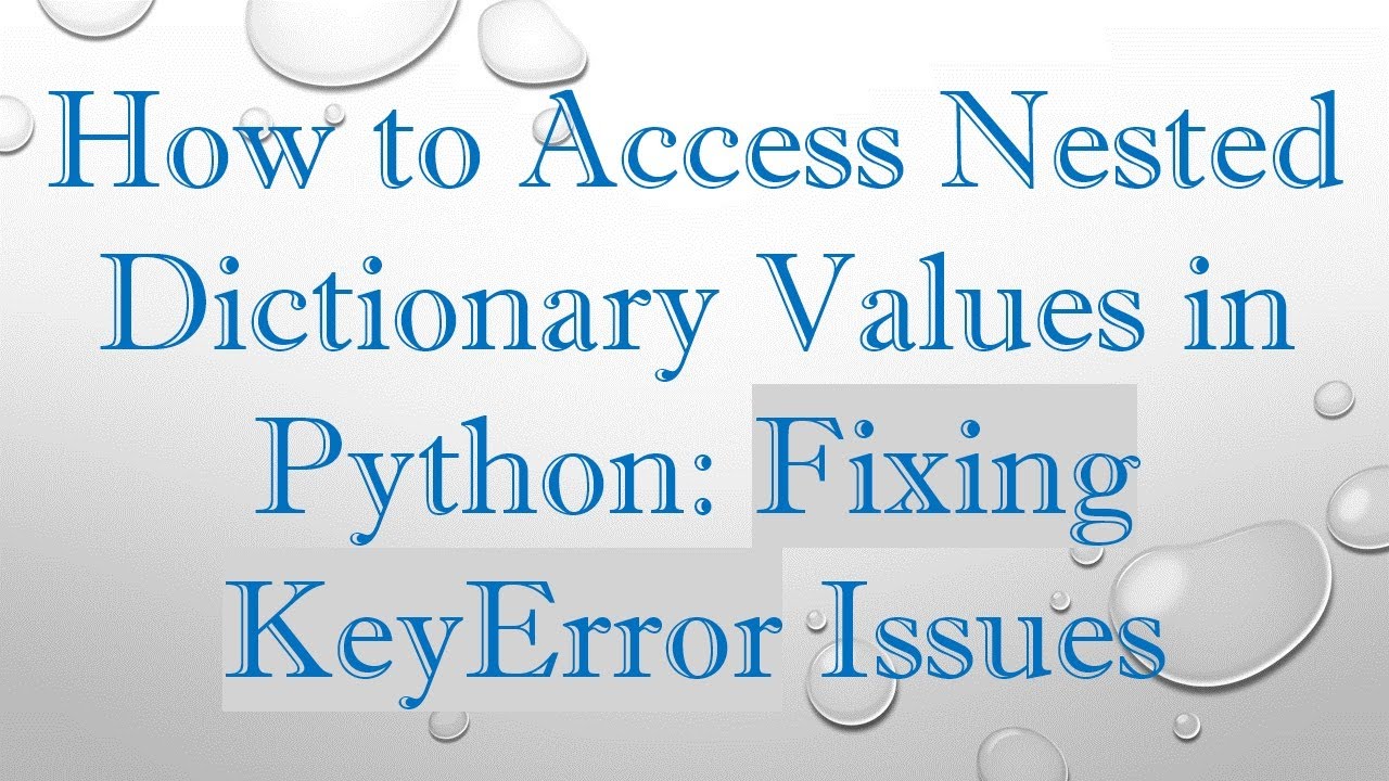 How to Access Nested Dictionary Values in Python: Fixing KeyError Issues