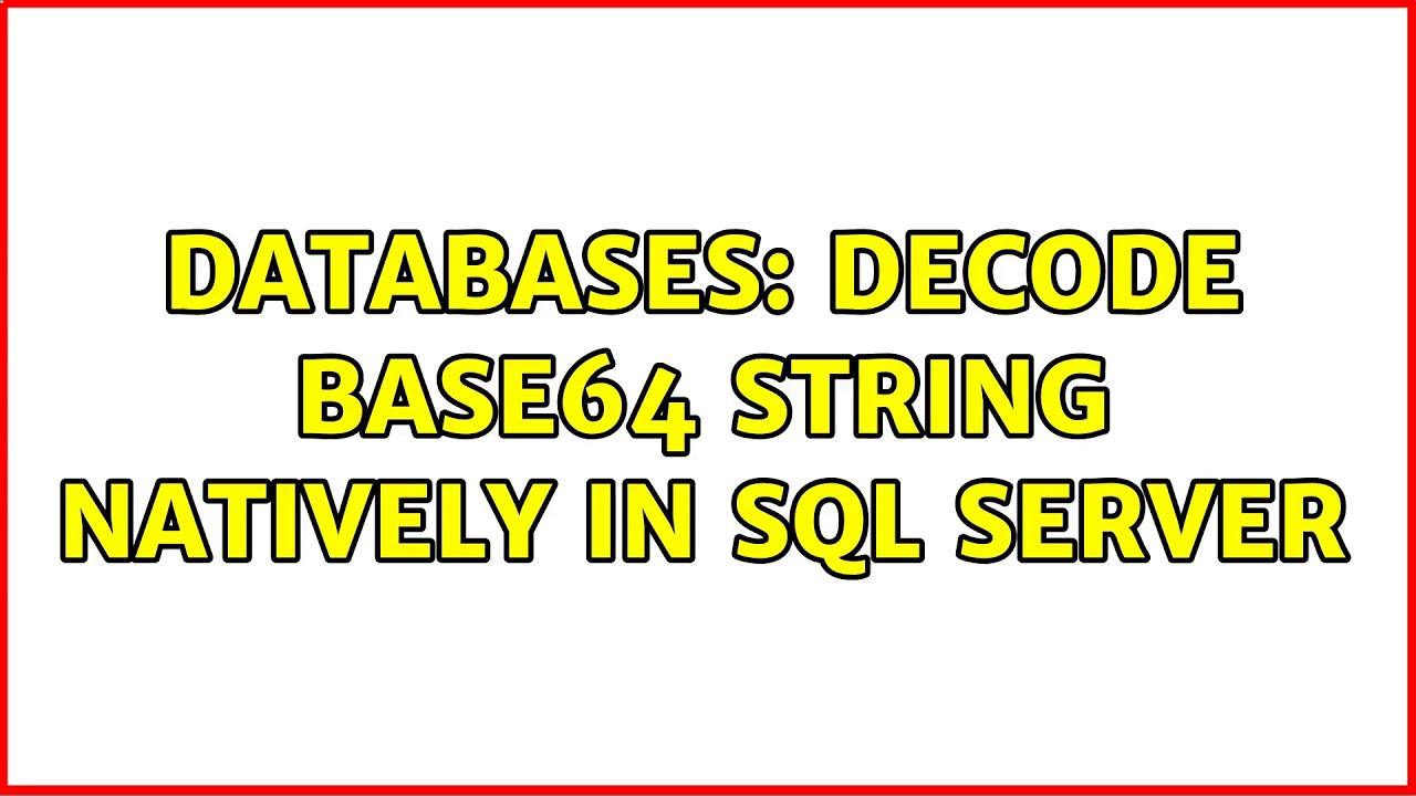 Databases: Decode Base64 String Natively in SQL Server