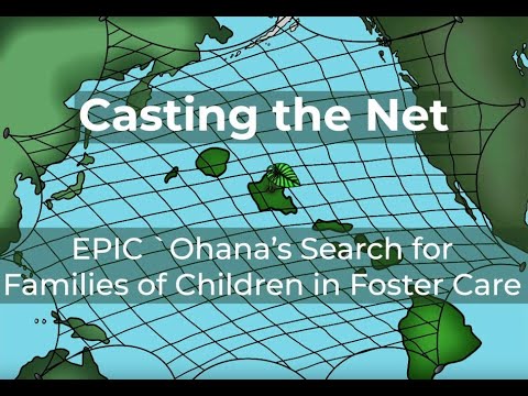 Casting the Net: EPIC ‘Ohana’s Search for Families of Children in Foster Care