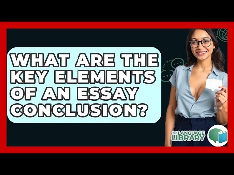 What Are The Key Elements Of An Essay Conclusion? - The Language Library