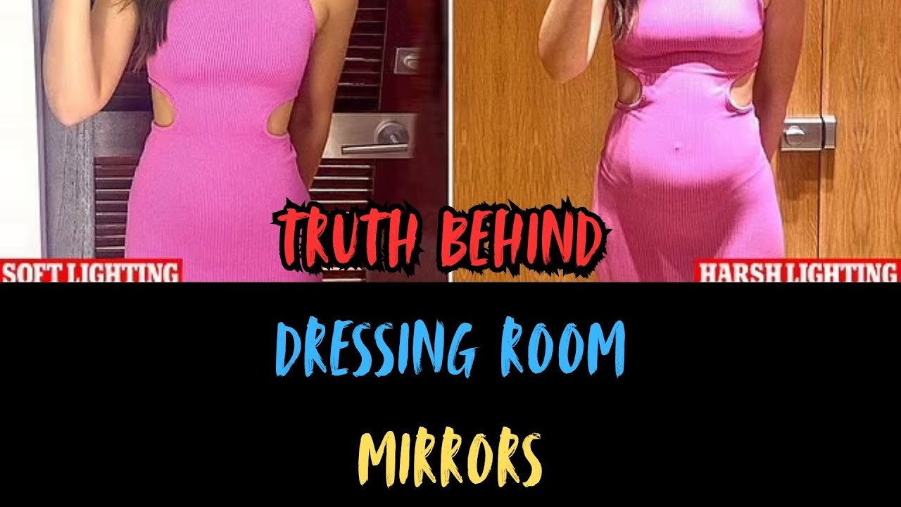 TRUTH BEHIND DRESSING ROOM MIRRORS