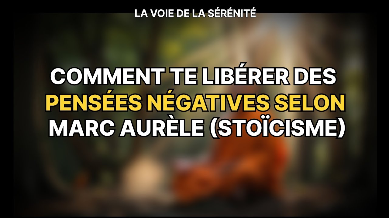 Comment te libérer des pensées négatives selon Marc Aurèle (Stoïcisme)