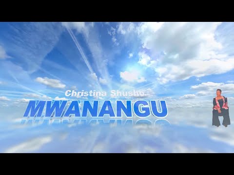 Mwanangu Lyrics - Christina Shusho