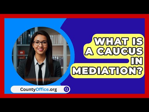 What Is A Caucus In Mediation? - CountyOffice.org