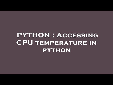 PYTHON : Accessing CPU temperature in python