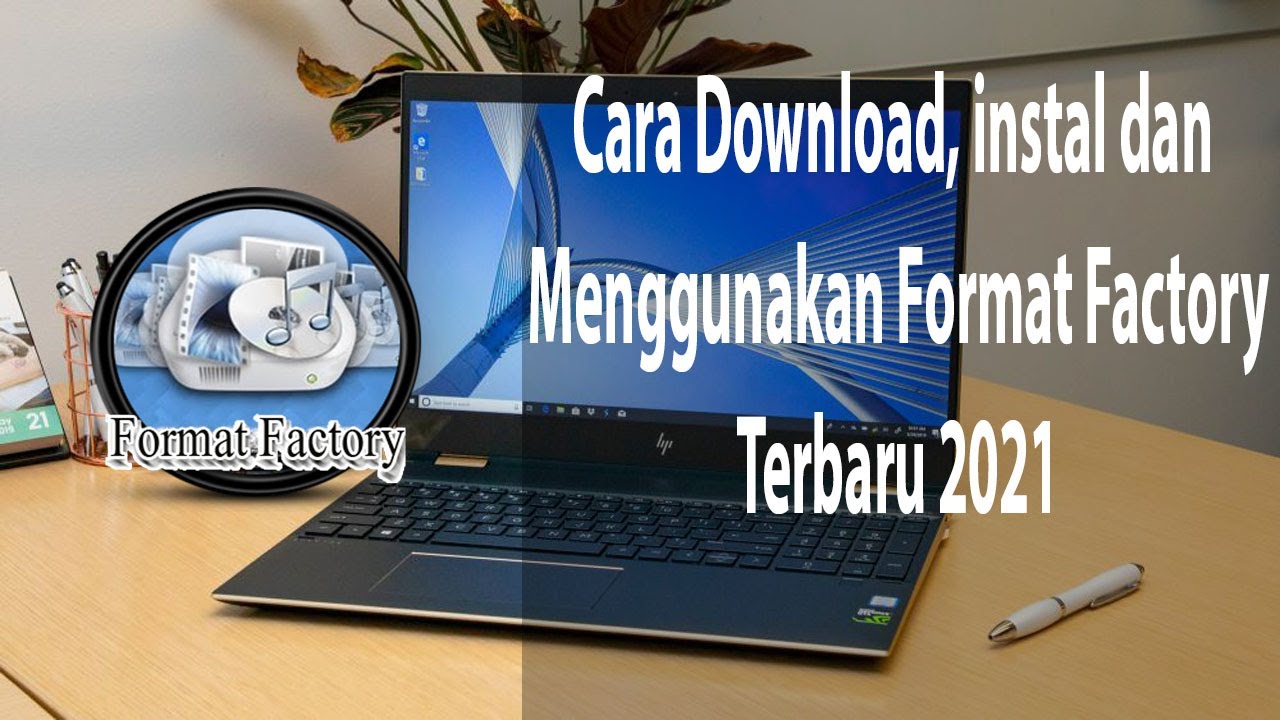 cara download dan instal format factory terbaru 2021