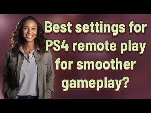 Best settings for PS4 remote play for smoother gameplay?