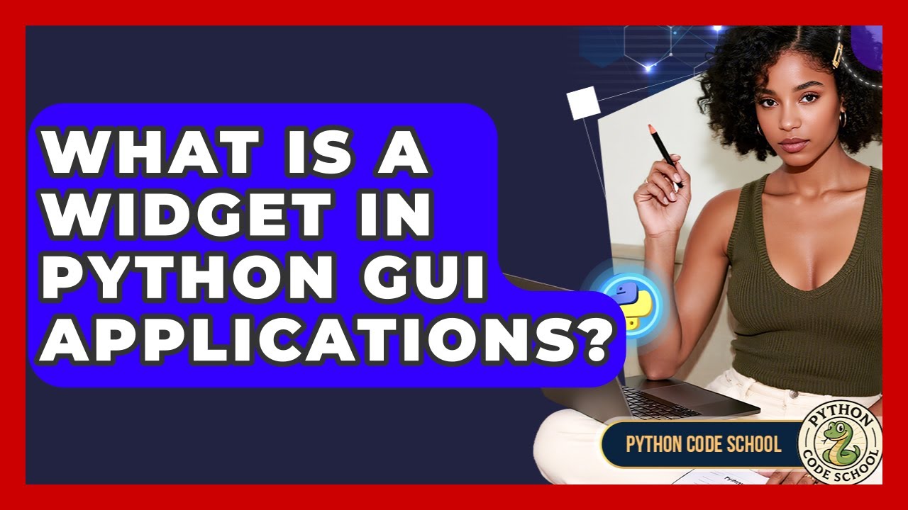 What Is A Widget In Python GUI Applications? - Python Code School