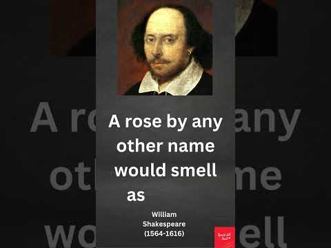 A rose by any other name would smell as sweet.