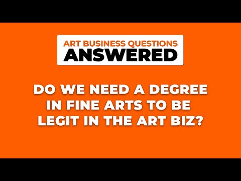 Does one need to have a degree in fine art in order to be legit in art biz?
