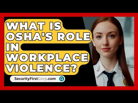 What Is OSHA's Role In Workplace Violence? - SecurityFirstCorp.com