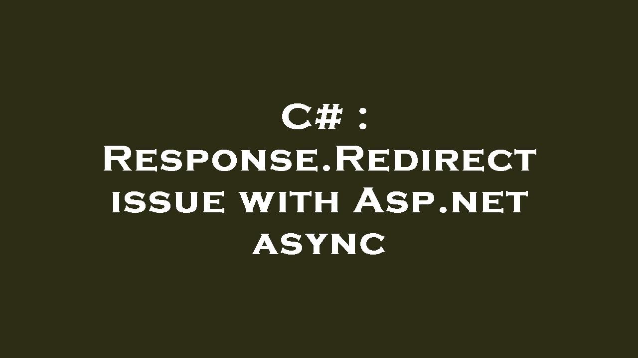 C# : Response.Redirect issue with Asp.net async