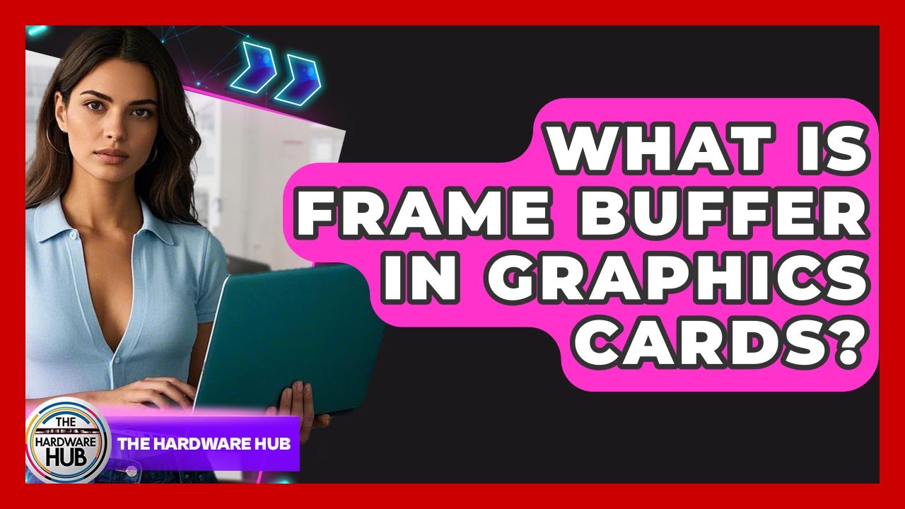 What Is Frame Buffer In Graphics Cards? - The Hardware Hub