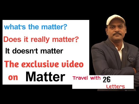 the uses of the word 'matter ' in English?... travel with 26 letters