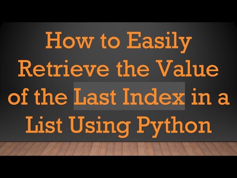 How to Easily Retrieve the Value of the Last Index in a List Using Python