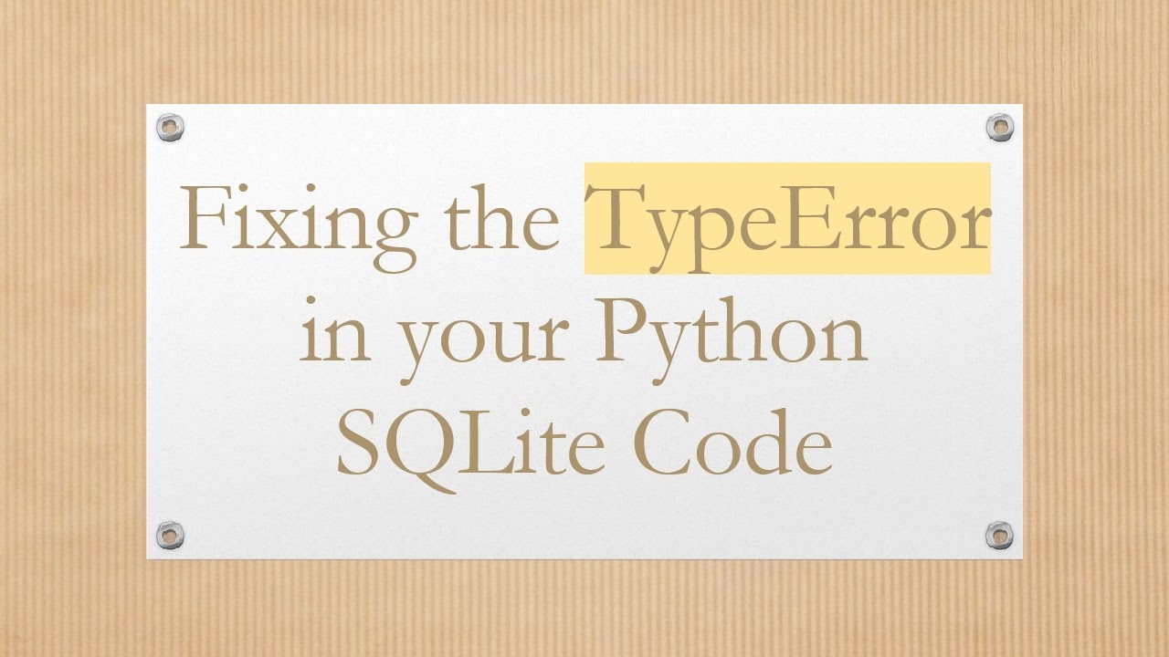 Fixing the TypeError in your Python SQLite Code