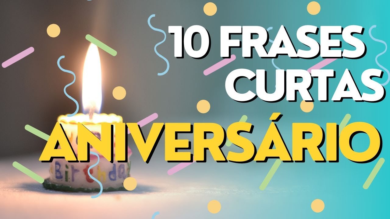🎂10 FRASES CURTAS ( ANIVERSÁRIO).