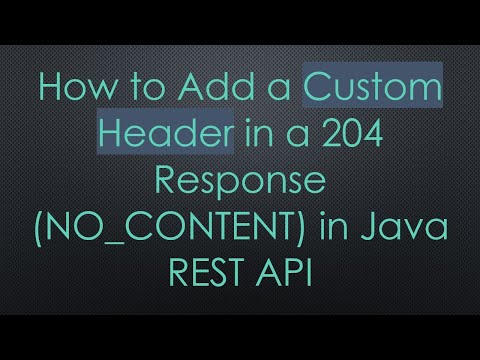 How to Add a Custom Header in a 204 Response (NO_CONTENT) in Java REST API