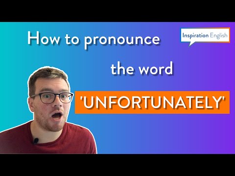 How to pronounce the word 'UNFORTUNATELY'