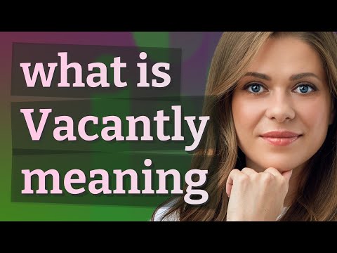Vacantly | meaning of Vacantly