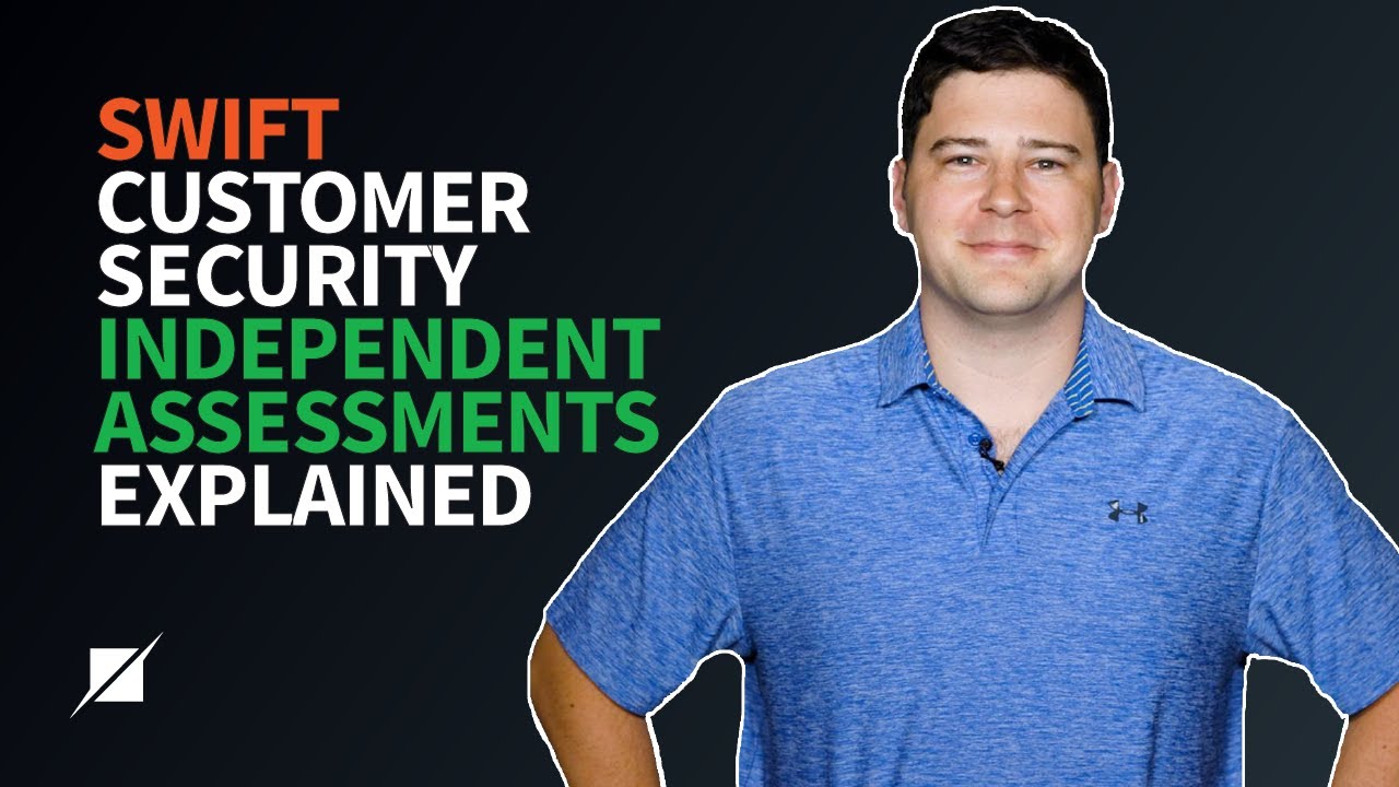 What is a SWIFT Customer Security Independent Assessment?